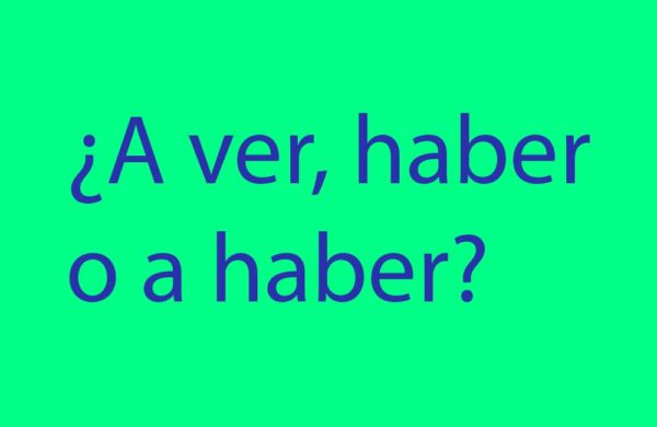 ¿A ver, haber o a haber? Diccionario de dudas para escribrir en Internet
